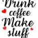 Drink Coffee Make Stuff Sign Decal Sticker - Etsy