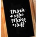 Drink Coffee Make Stuff Sign Decal Sticker - Etsy