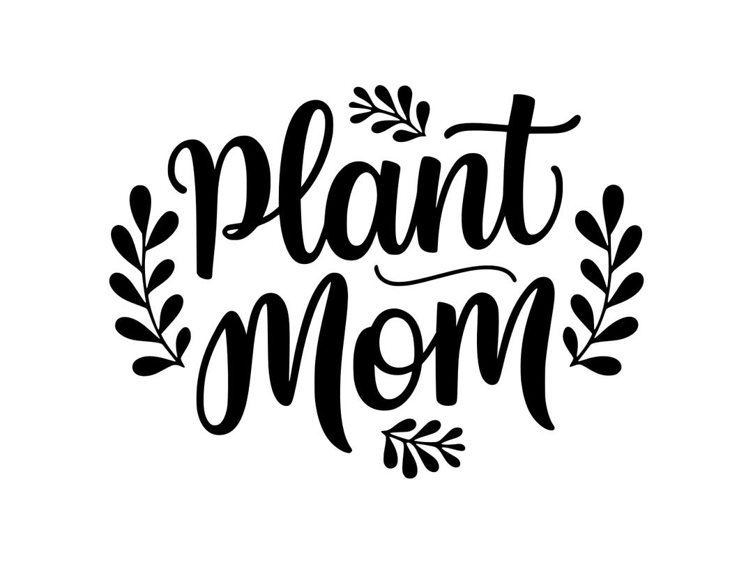 Plant Mom SVG - Houseplants Gardener Floral Decorative Text Printable ...