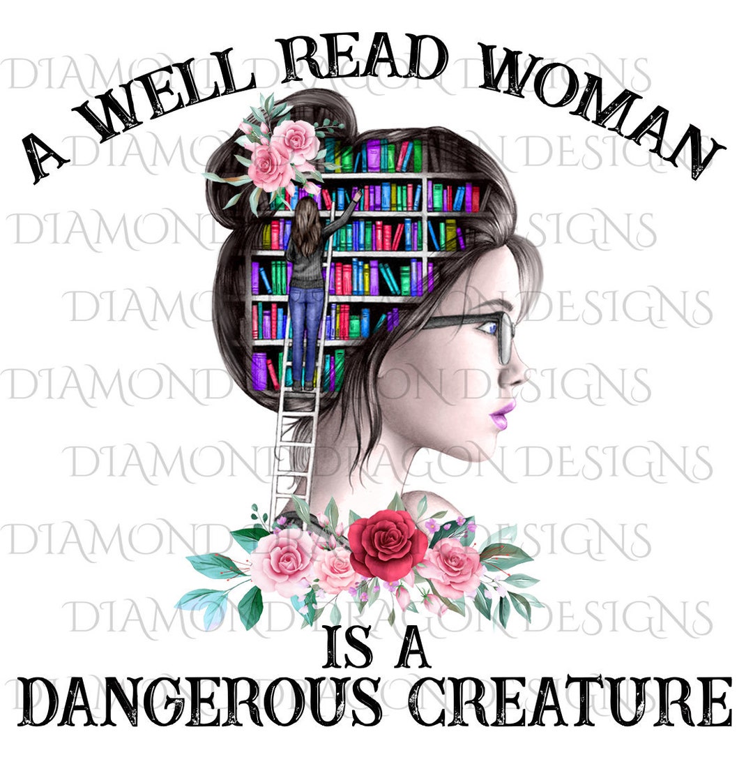 A Well Read Woman is a Dangerous Creature, Lady Library, Book Girl ...