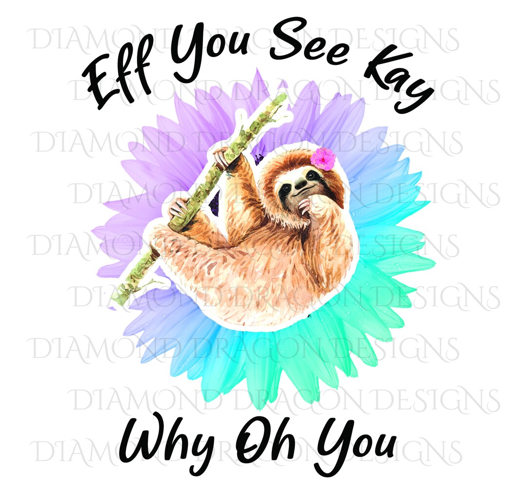 Cute Sloth, Sloth With Flower, Eff You See Kay, Why Oh You, Sunflower ...