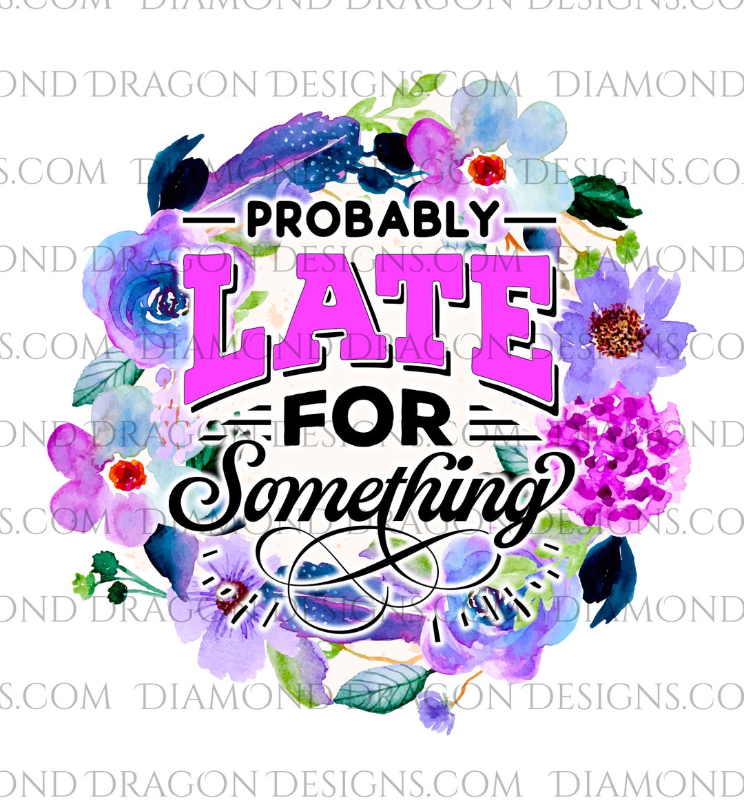 Quote - Probably Late for Something Image, Probably Late for Something ...