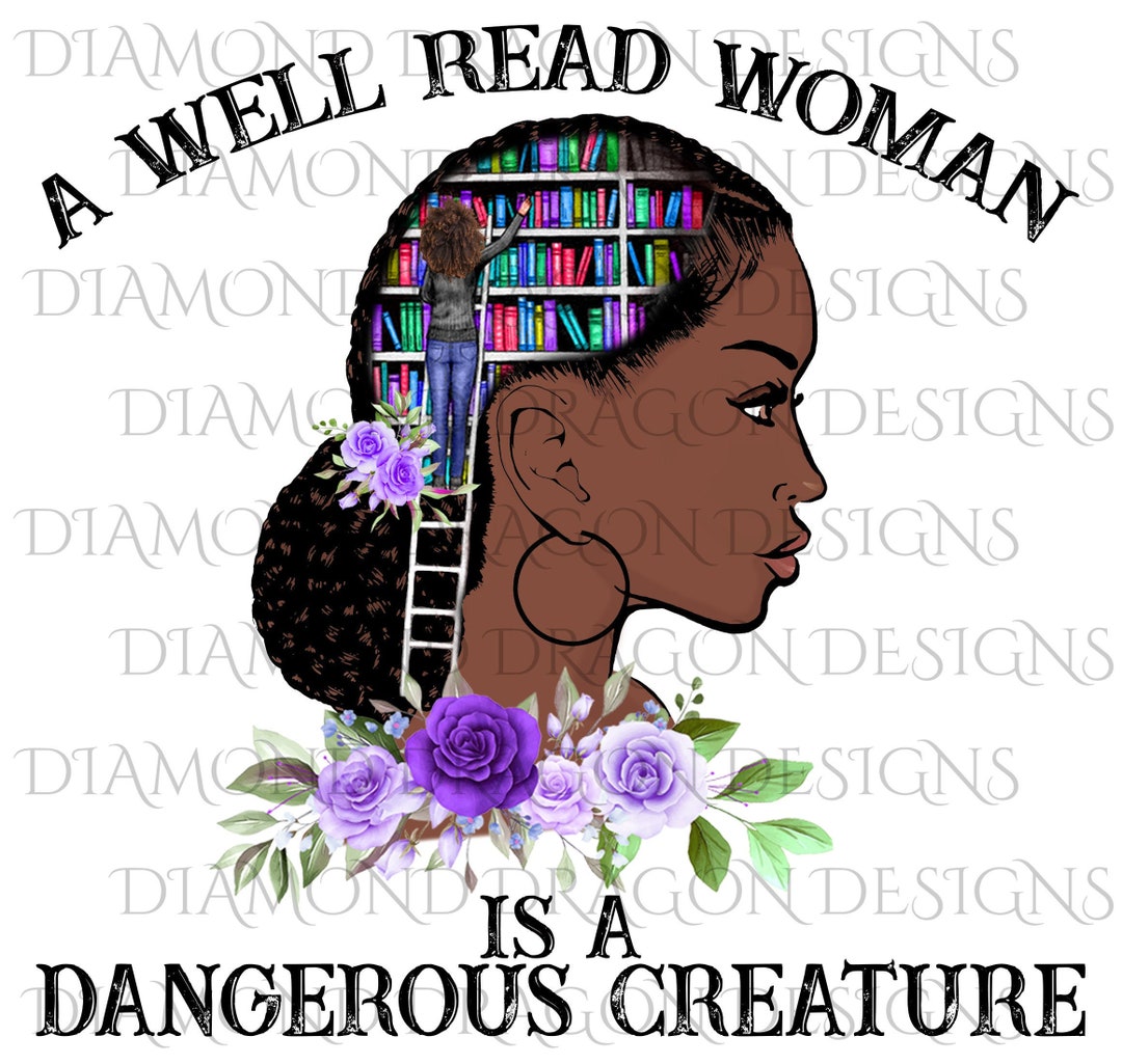 A Well Read Woman is a Dangerous Creature, Lady Library, Book Girl ...