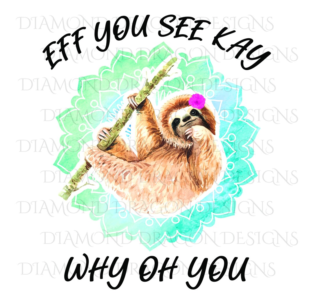 Cute Sloth, Sloth With Flower, Eff You See Kay, Why Oh You, Watercolor ...