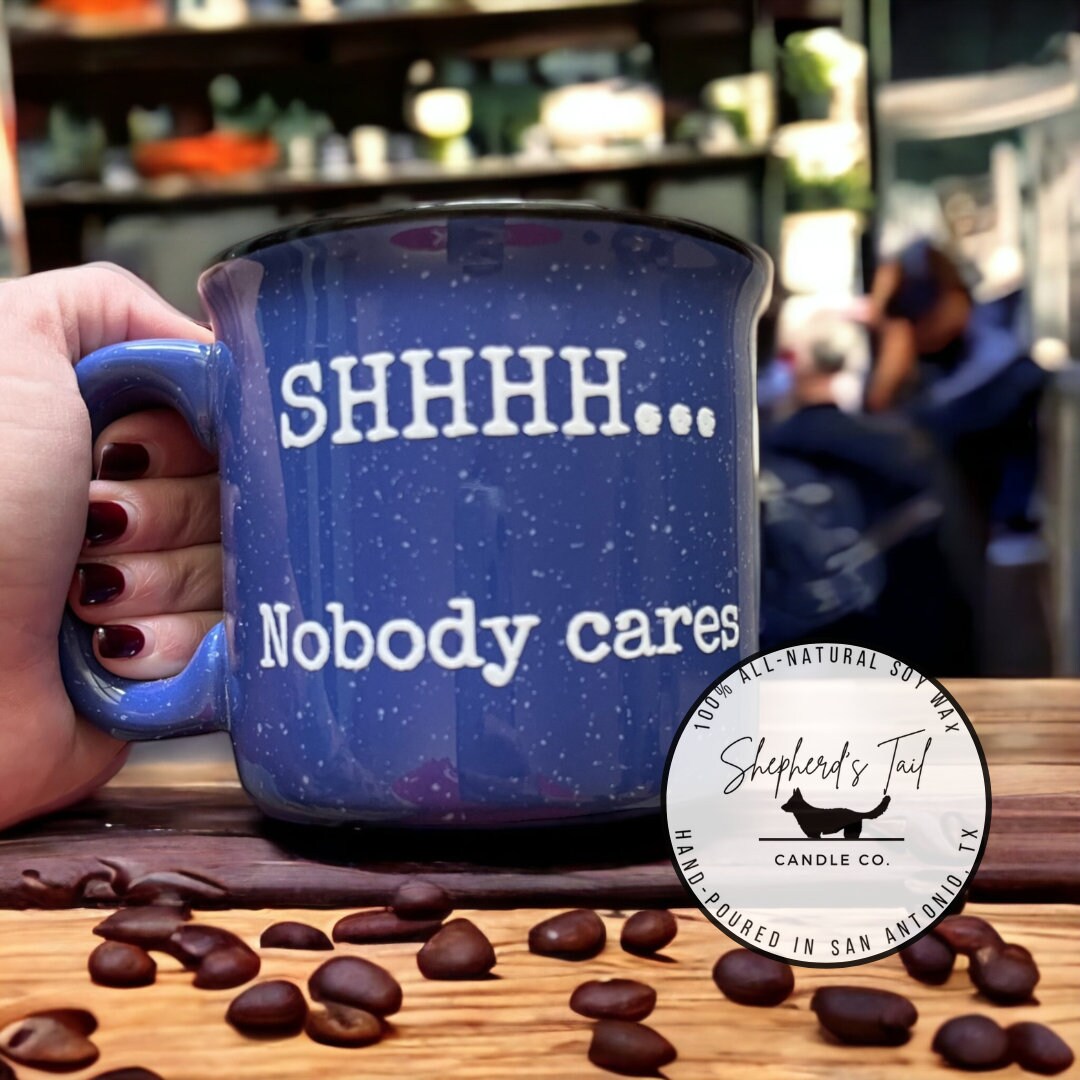 Shhhh...nobody Cares Stoneware Campfire Mug, 15oz Coffee Mug, Sarcastic ...