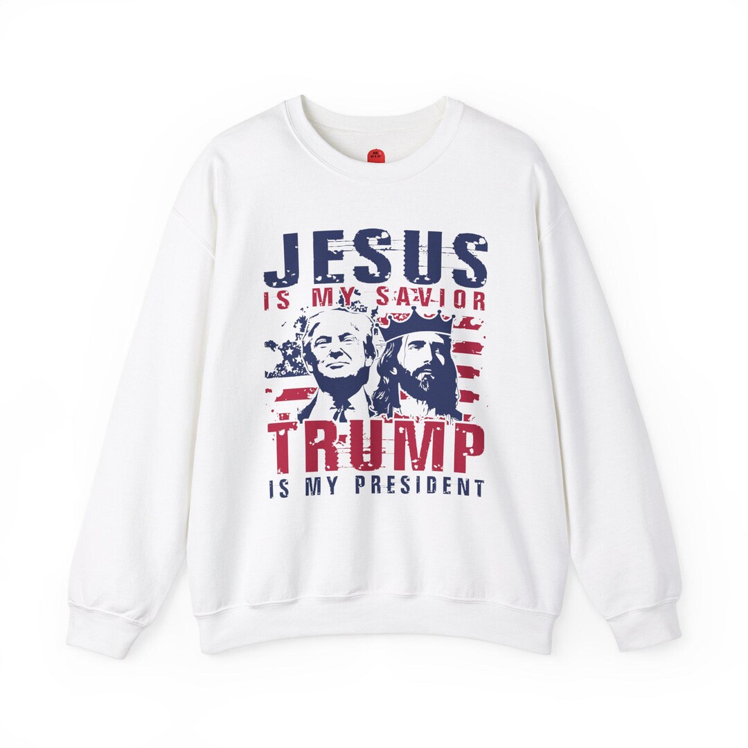Jesus is My Savior Trump is My President Sweatshirt, Trump 2025, MAGA ...