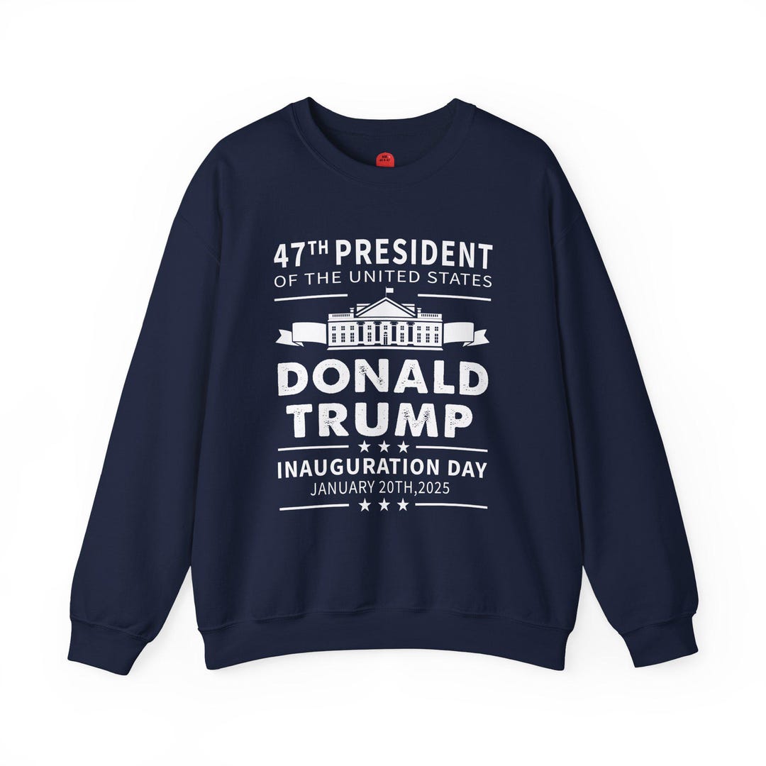 Donald Trump Inauguration Day Sweatshirt, 47th President of the United ...