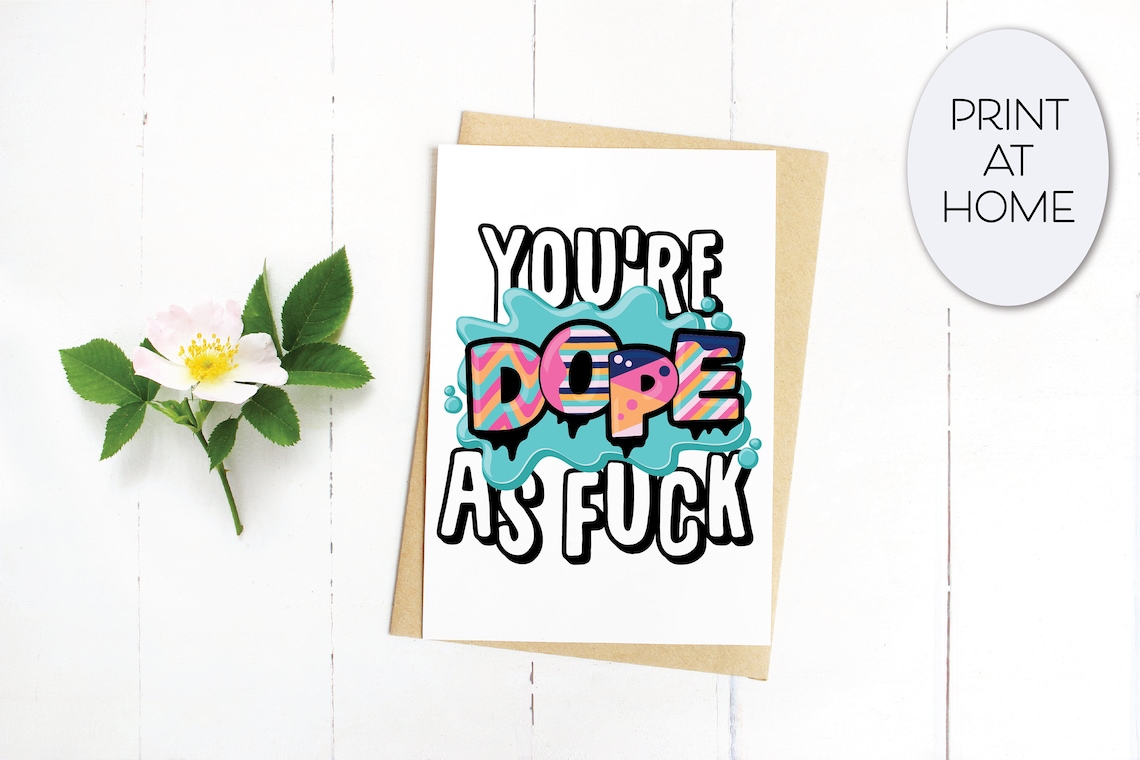 Two Sizes, Printable Card, Instant Download, You're Dope as Fuck ...