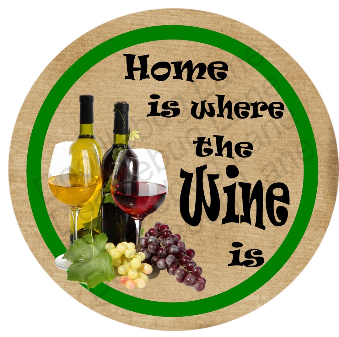 Wine Sign - Round Sign - Metal Wreath Sign- Home is Where the Wine is ...