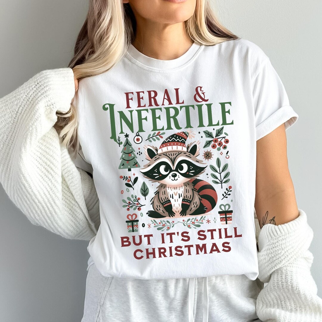 Feral and Infertile Christmas Racoon Shirt, Infertility Humor Feral but ...