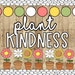 Plant Kindness Bulletin Board, PRINTABLE FILE, Classroom Decor ...