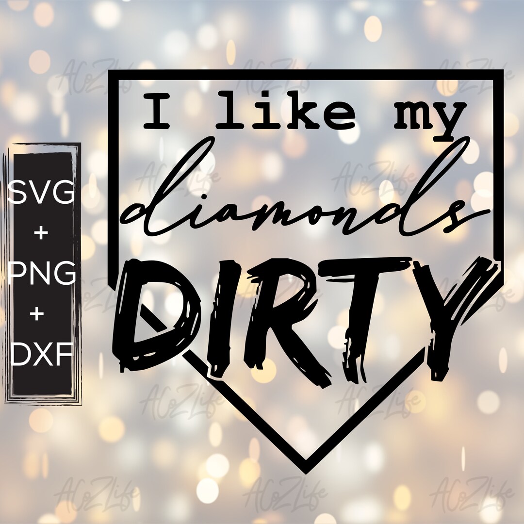SVG File- I Like My Diamonds Dirty, Png, Svg, Dxf, Softball, Baseball ...