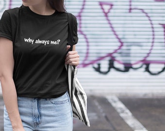 Why Always Me Shirt - Etsy