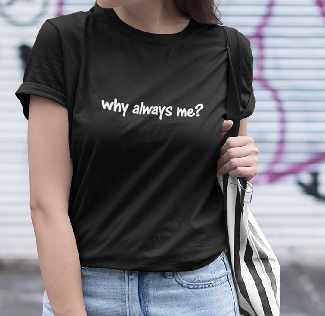 Why Always Me Organic Cotton T-shirt - Etsy