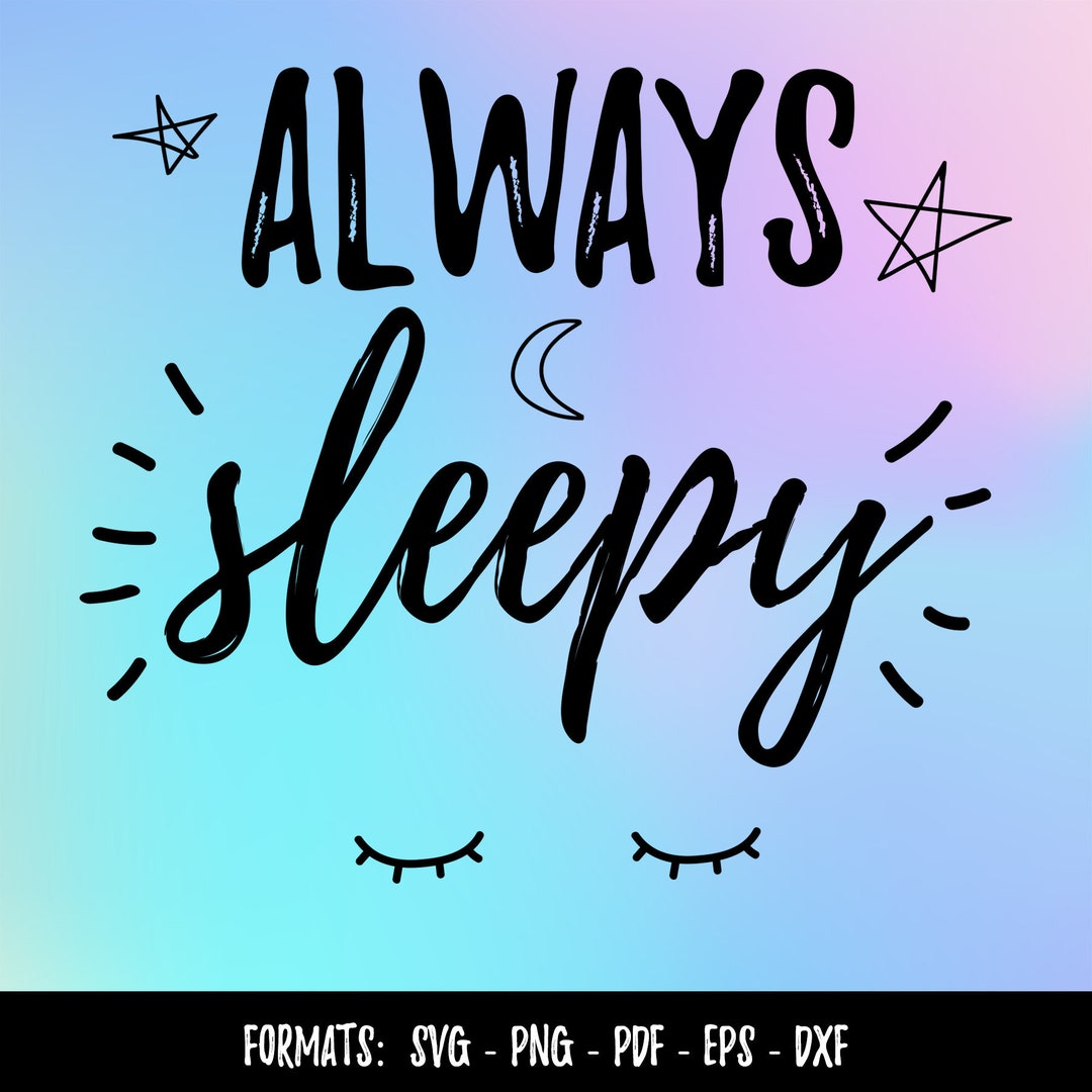 Always Sleepy, SVG Saying, Svg File, for Cricut, Svg Files Silhouette ...