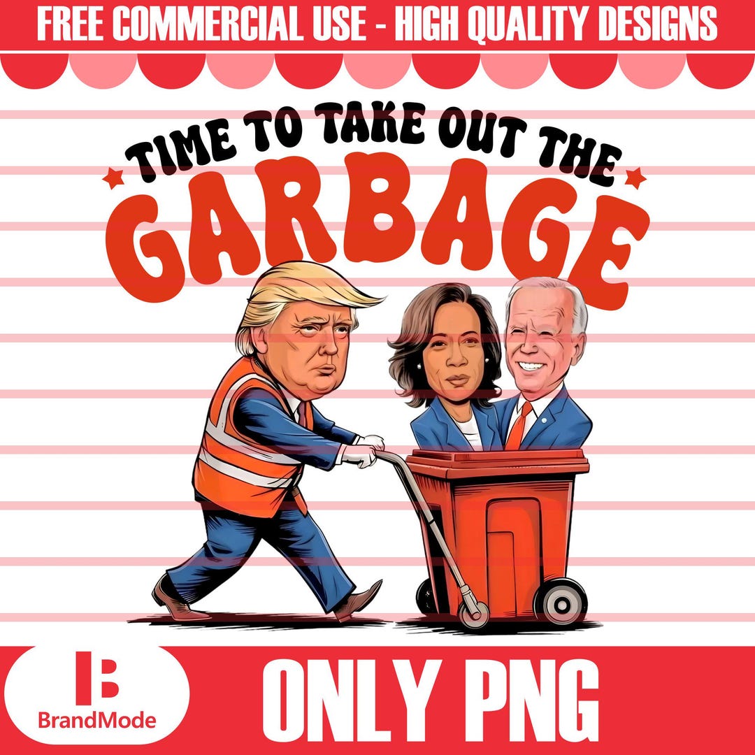 Time to Take the Garbage Out Png, Funny Trump Garbage PNG, Election ...