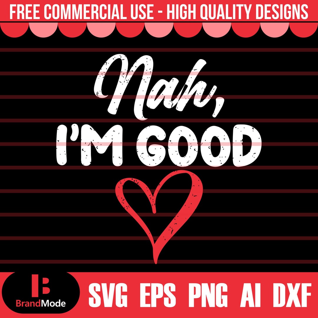 Nah, I'm Good Svg, Anti Valentines Day SVG, Single Awareness Svg ...