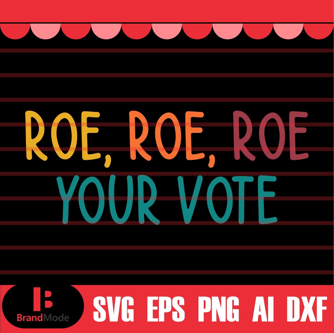 Roe Roe Roe Your Vote SVG, Pro Roe Svg, 1973 Svg, Pro Choice Svg, Roe V ...