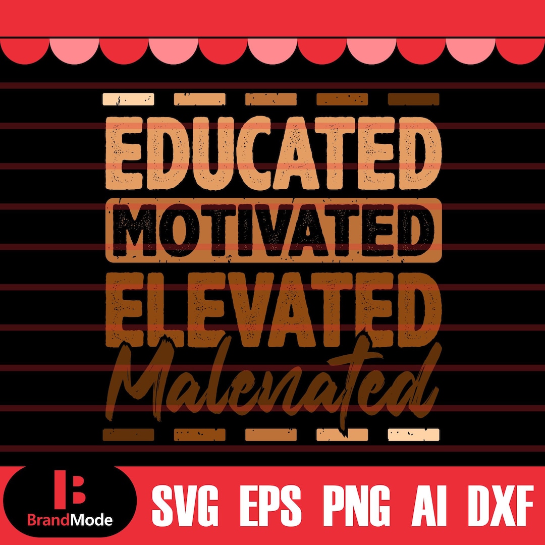 Educated Motivated Elevated Melanated Svg, Black History Svg, African ...