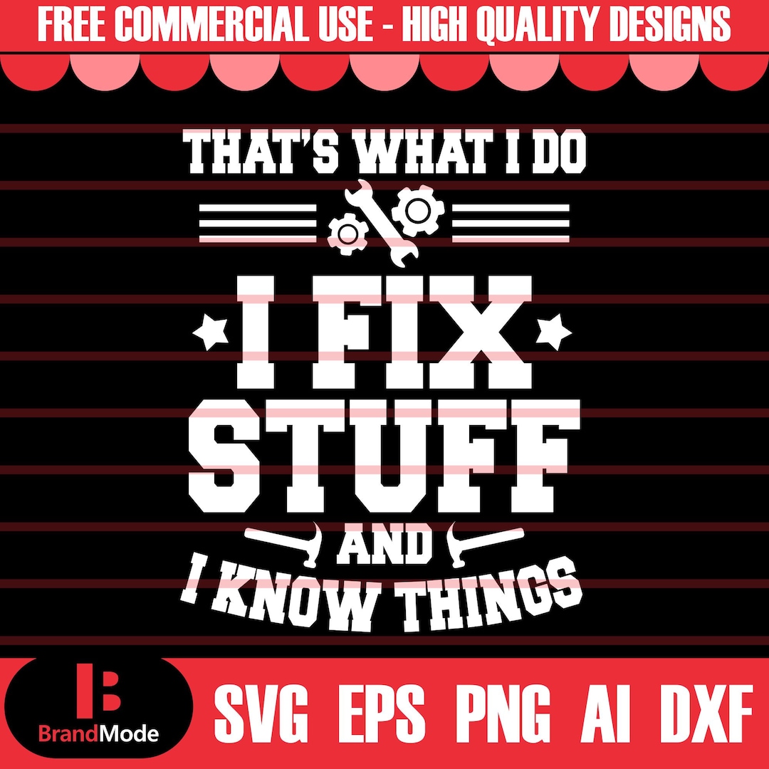 That's What I Do I Fix Stuff and I Know Things Svg, Funny Dad Svg ...