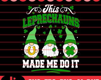 The Leprechauns Made Me Do It Svg, St Patricks Day Gnome SVG, St Patricks Day SVG, St Patrick's ...