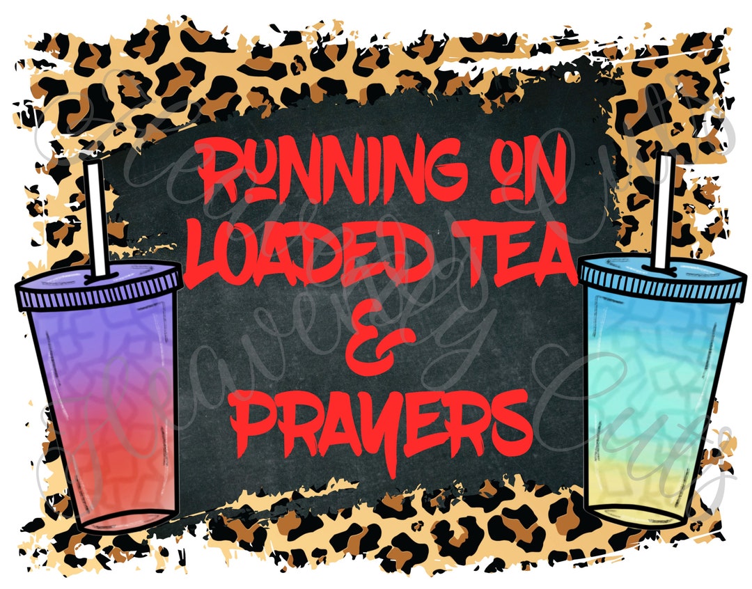 Running on Loaded Tea and Prayers PNG Sublimation Digital Design Loaded ...
