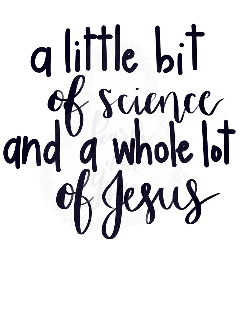 A Little Bit of Science and A Whole Lot of Jesus PNG and SVG File for T ...