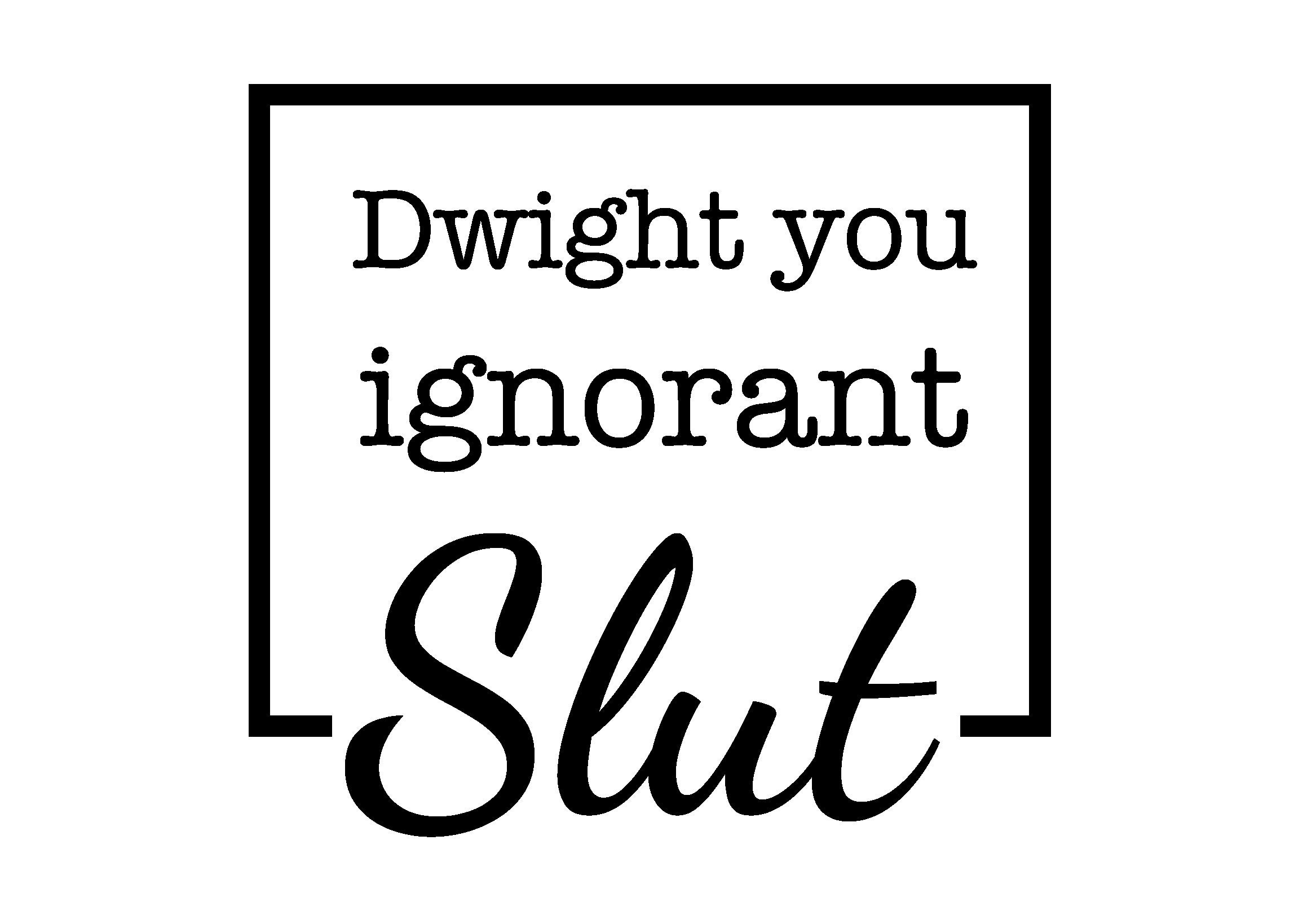 The Office - Dwight You Ignorant Slut - SVG, PNG & EPS Print Ready File ...