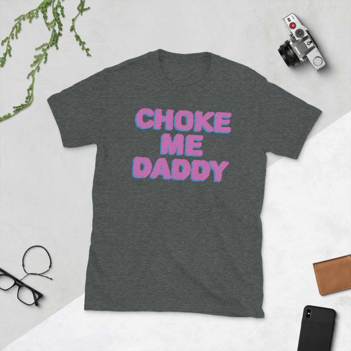 Choke Me Daddy Short Sleeve Unisex T Shirt Mature Etsy