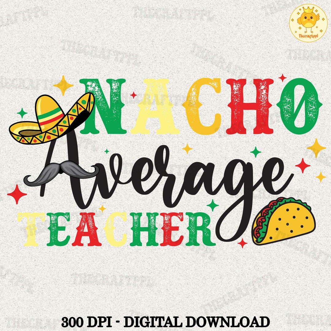 Nacho Average Teacher Png, Back to School Png, Teacher Saying Png ...