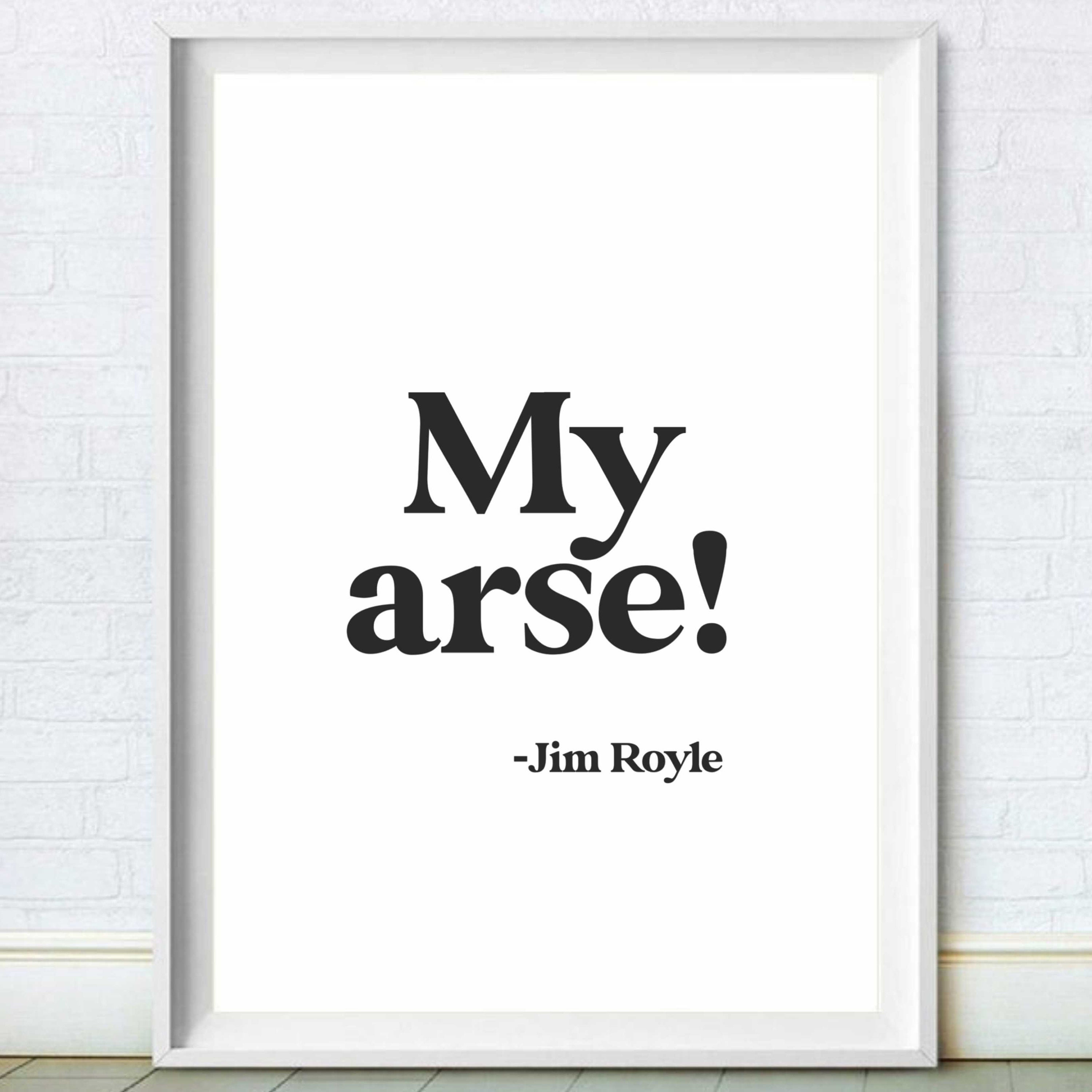 Jim Royle- My Arse Print - Etsy UK