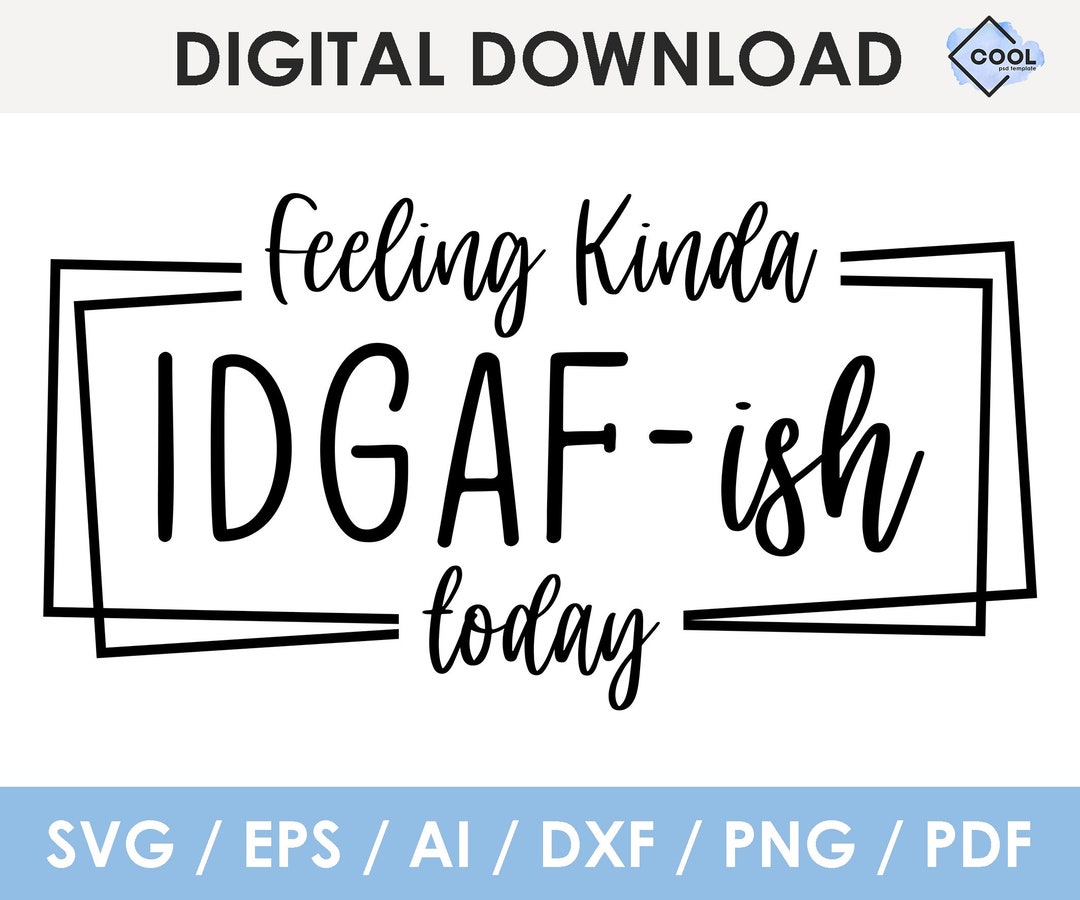 Feeling Kinda Idgaf-ish Today SVG for Sublimation Idgaf Ish - Etsy New ...