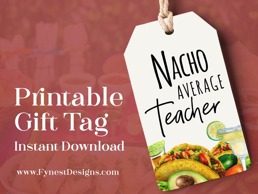 Teacher Appreciation Nacho Average Teacher Gift Favor Tag Mexican Gift ...