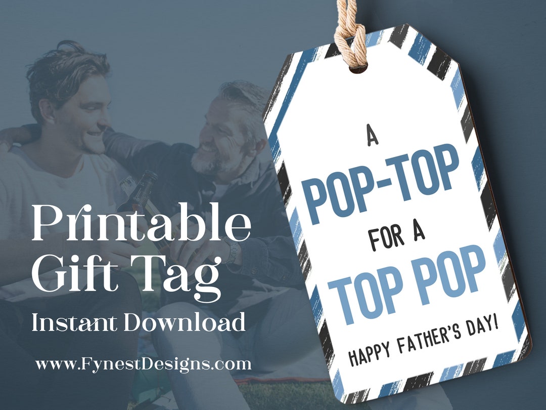 Printable Fathers Day Favor Gift Tag A Pop Top for a Top Pop Beer ...
