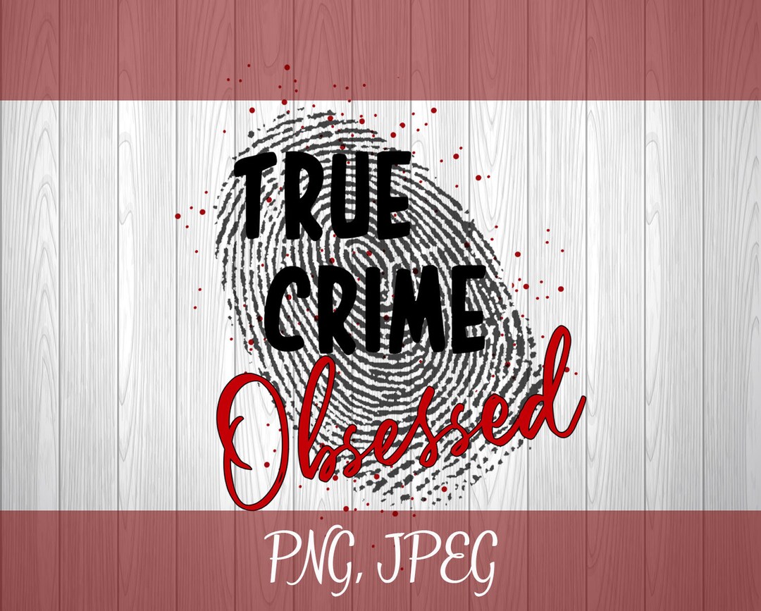 True Crime Obsessed PNG, JPEG - Digital Download - Etsy