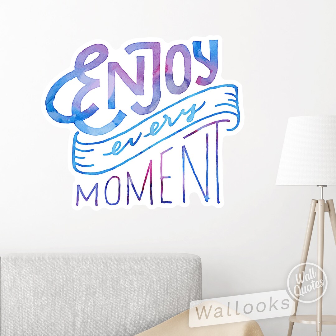 Enjoy Every Moment Wall Quote, Inspirational Wall Message, Wall Words ...