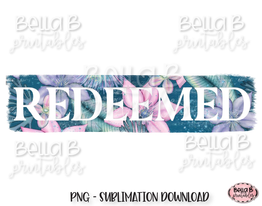 Redeemed Sublimation Design, PNG File for Sublimation, Floral,christian ...