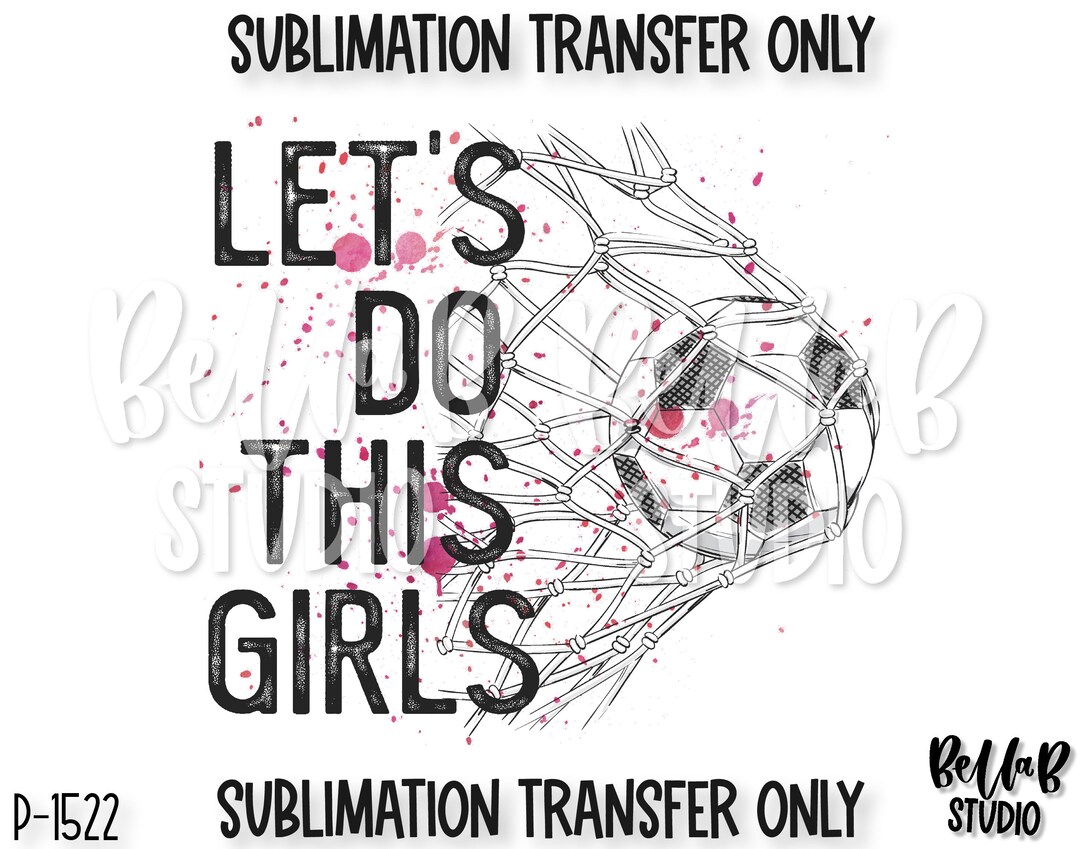 Soccer Let's Do This Girls Sublimation Transfer, Ready to Press, Girls ...