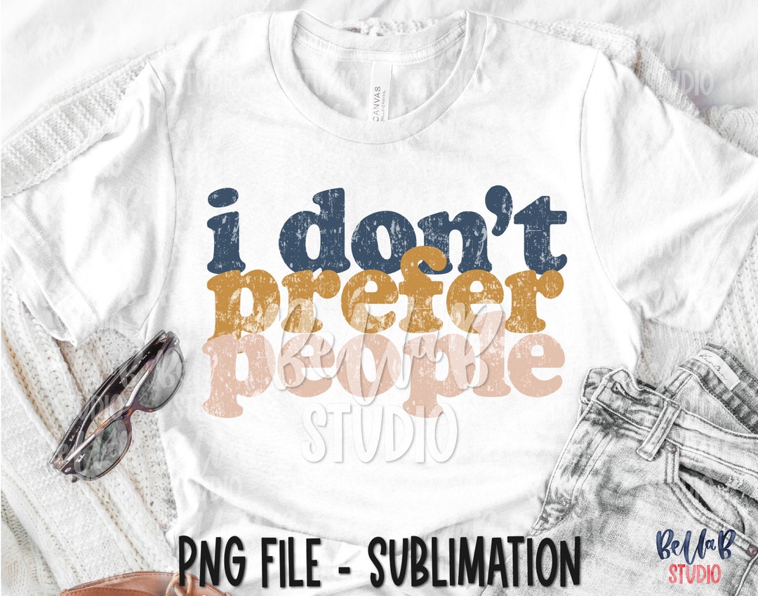 I Don't Prefer People Sublimation Designs, Funny, Sarcastic, Retro ...