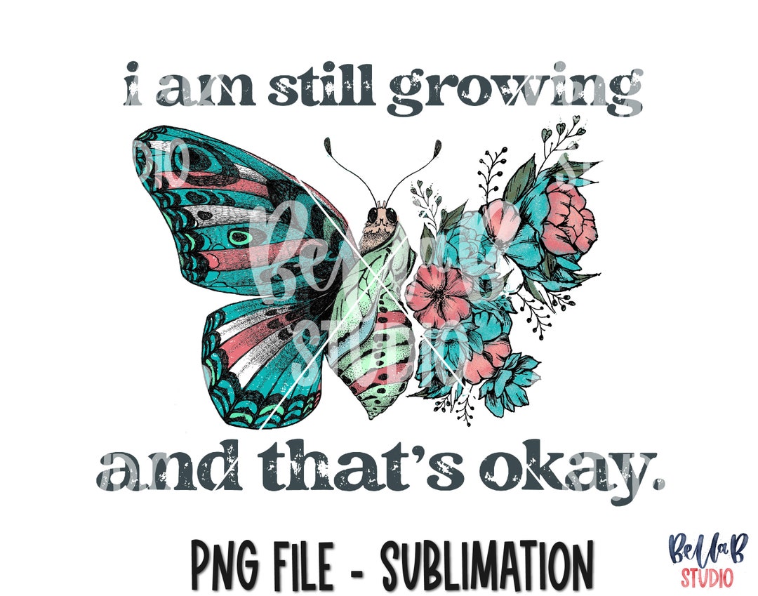 Vintage I Am Still Growing and That's Okay Sublimation Design,butterfly ...