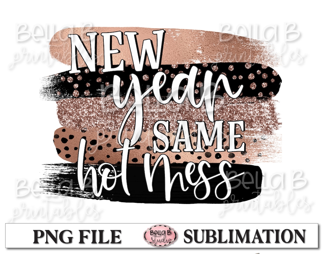 New Year Same Hot Mess Sublimation Design, New Years 2021, Peace Out ...