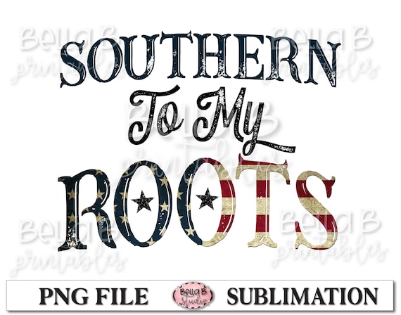 Southern to My Roots Sublimation Design Southern Roots | Etsy