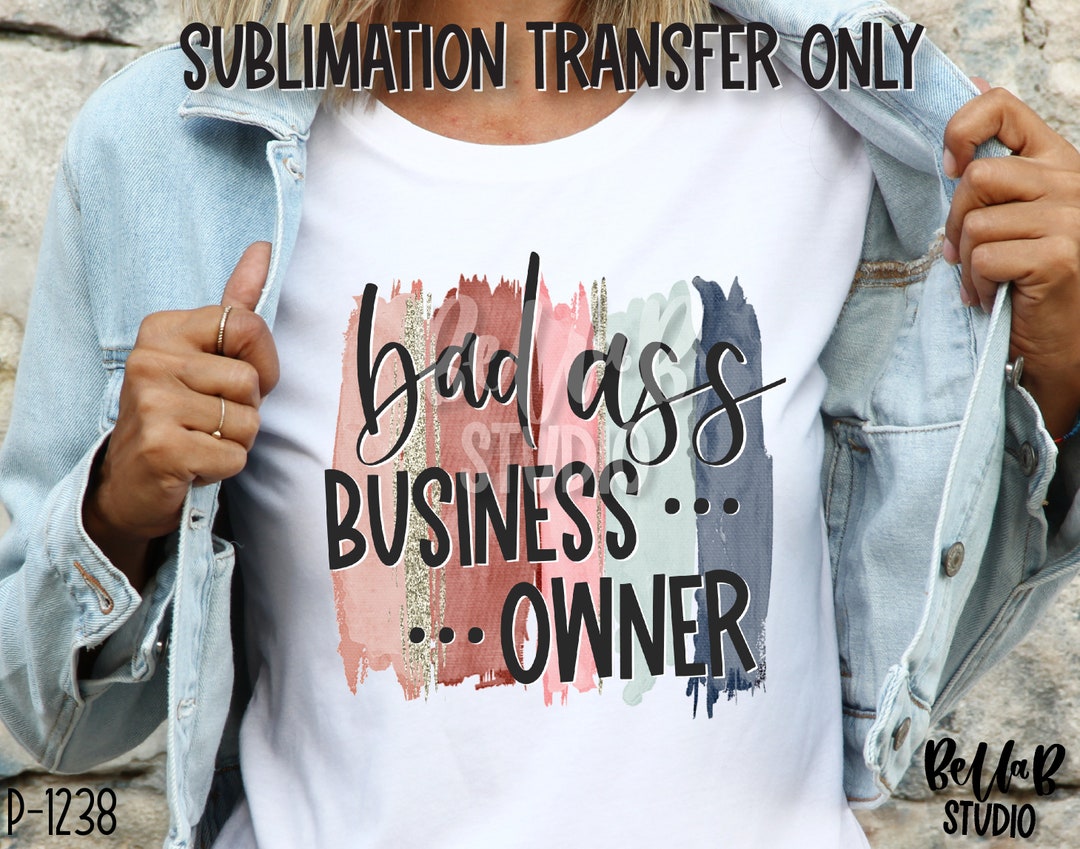 Bad Ass Business Owner Sublimation Transfer, Small Business Owner, CEO ...