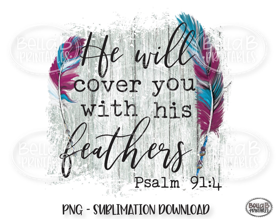 Psalm 91 4 Sublimation Design, He Will Cover You With His Feathers, PNG ...