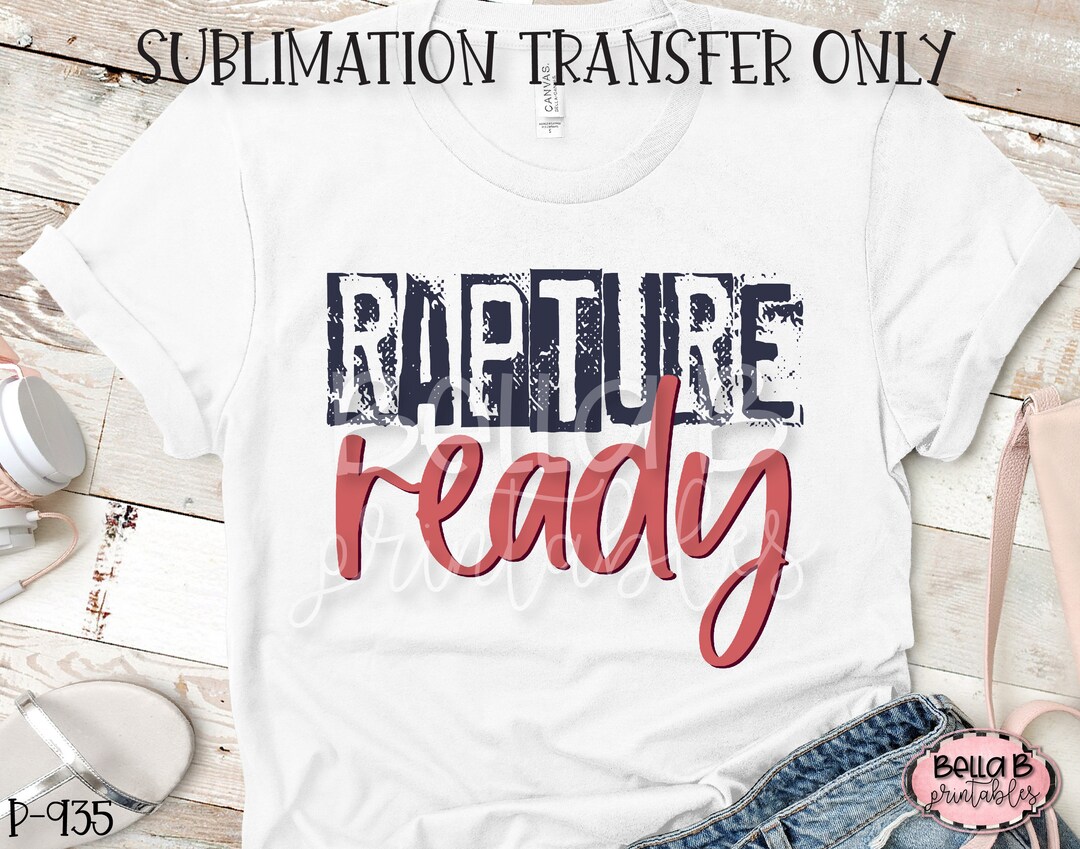 Rapture Ready Sublimation Transfer, Christian, Faith, Distressed, Jesus ...