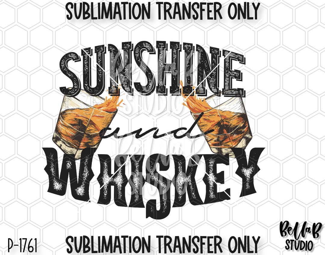 Sunshine and Whiskey Sublimation Transfer, Southern, Western, Whiskey ...