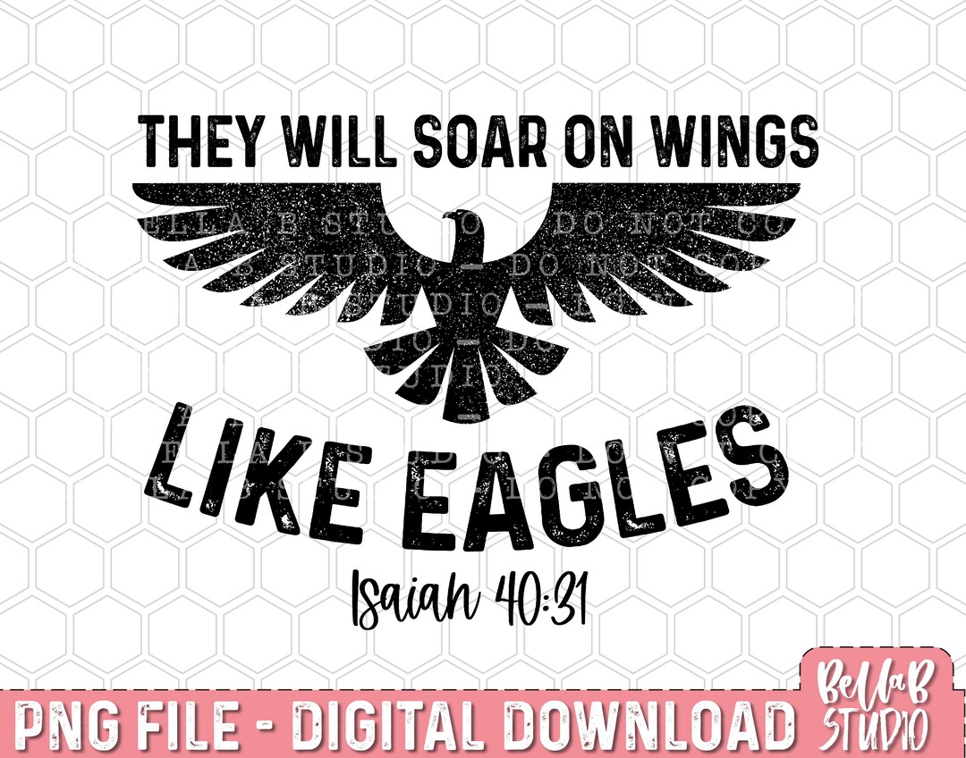 They Will Soar on Wings Like Eagles PNG Sublimation Design, Isaiah 40: ...
