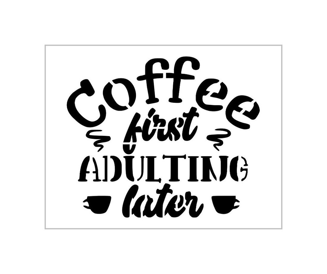 Coffee First Adulting Later Stencil Java Cup Mug Saying Quote Reusable ...