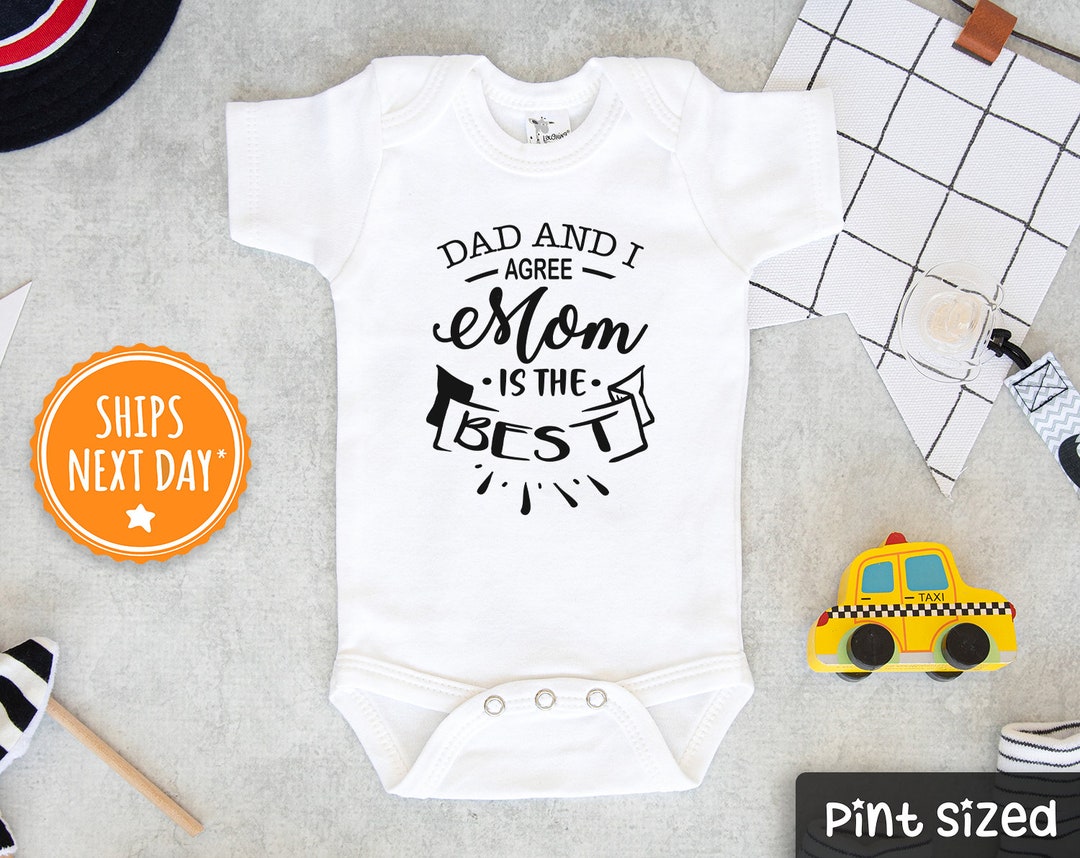 Mother's Day Baby Onesie® Cute Dad and I Agree Moms the Best Baby ...