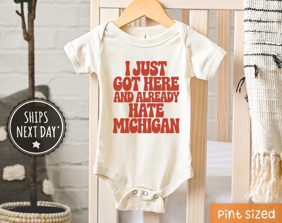 I Just Got Here and Already Hate Michigan Onesie® Silly Ohio Fan Funny ...